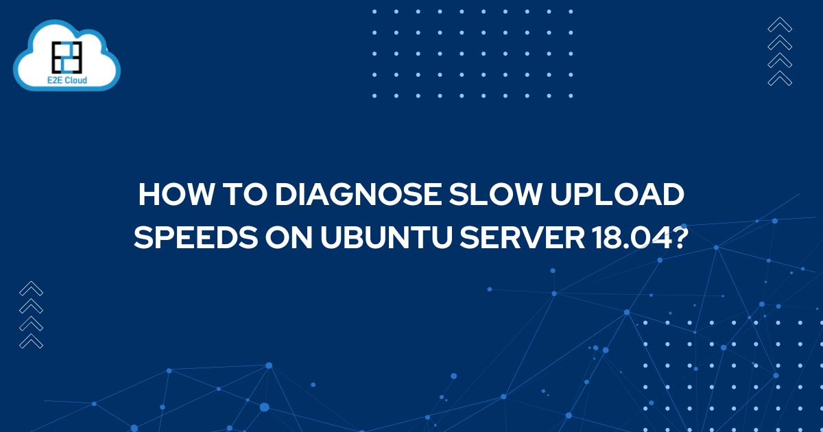 How to diagnose slow upload speeds on Ubuntu Server 18.04?
